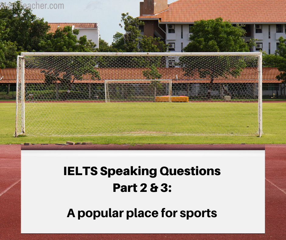 Part 2 & 3 - A Popular Place for Sports - (Sept.~ April. 2023) - IELTS ...