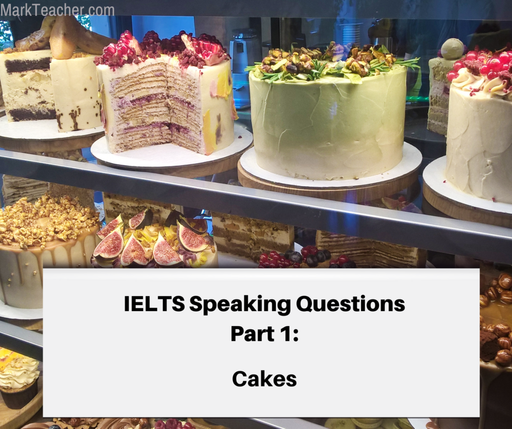 Part 1 - Cakes (Jan~ August 2024) - IELTS with Mark Teacher